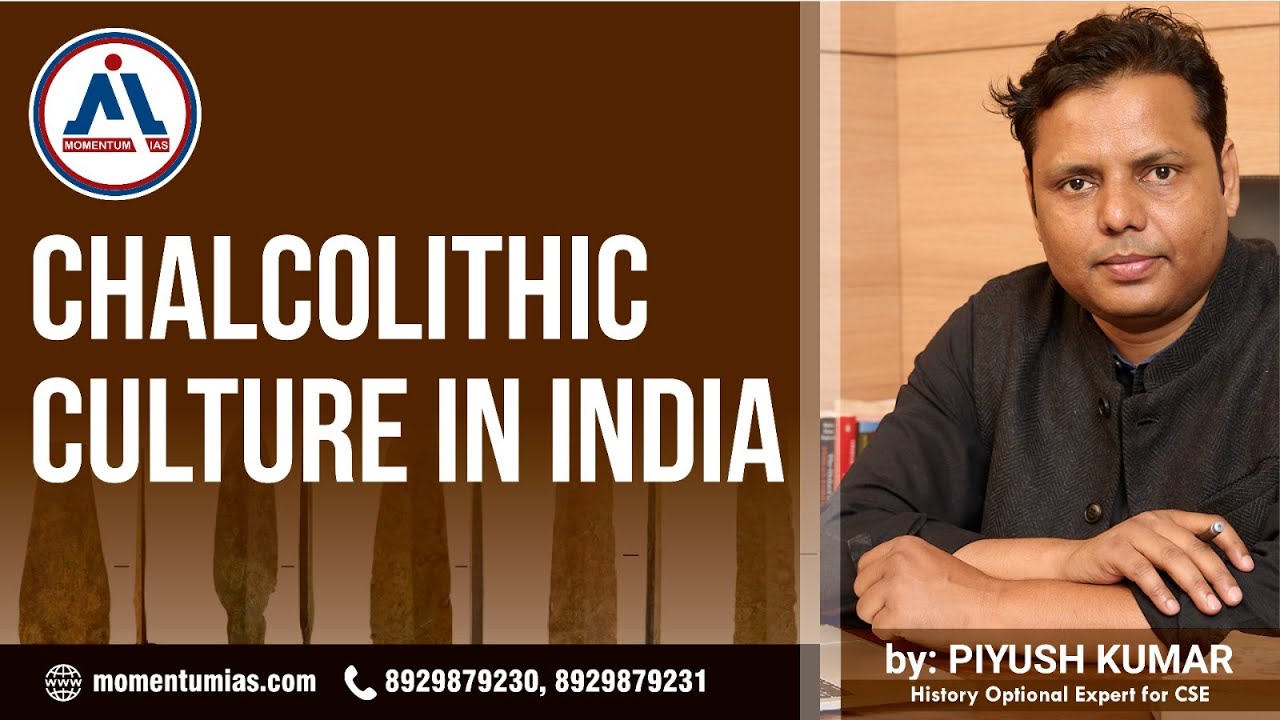 CHALCOLITHIC CULTURE IN INDIA | MOMENTUM IAS | PIYUSH KUMAR | HISTORY ...