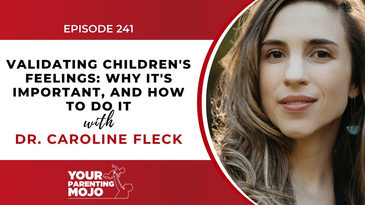 Validating children's feelings: Why it's important, and how to do it ...