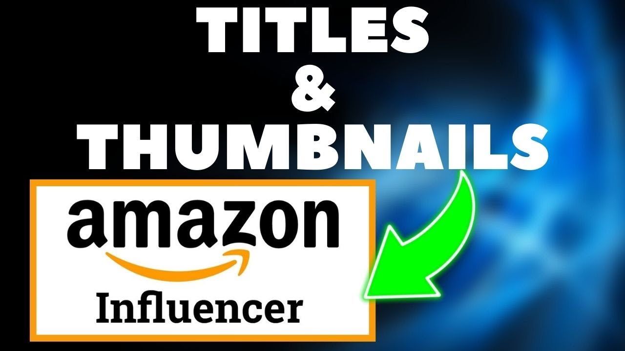 Amazon Influencer - Do Thumbnails and Titles matter? - YouTube