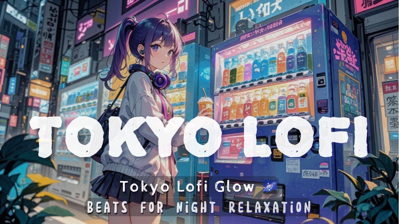 Tokyo Lofi Glow 🌌: Beats for Night Relaxation - YouTube