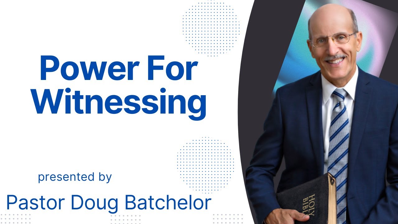 Power For Witnessing By Pastor Doug Batchelor | Amazing Facts Doug ...