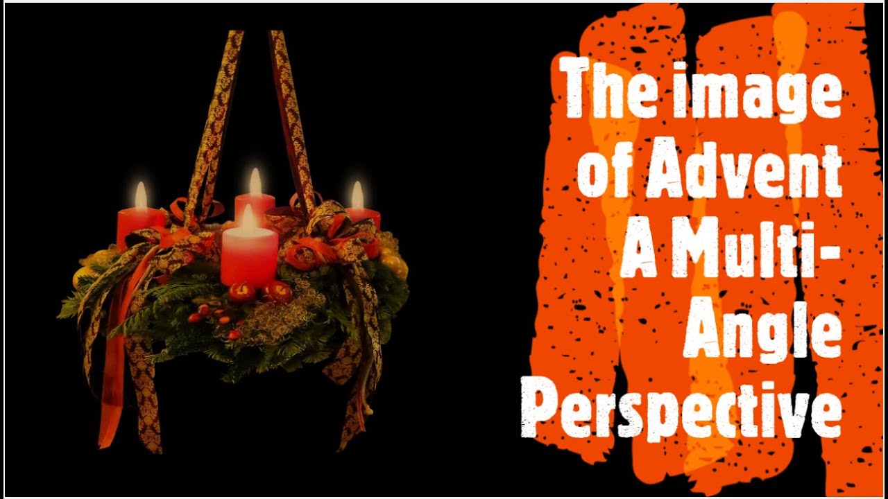The Image of Advent 2020 - A Multi-Angle Perspective - YouTube