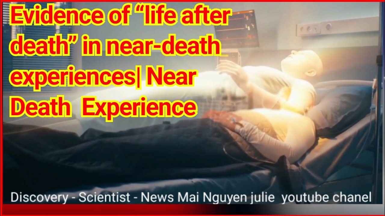 Evidence of “life after death” in near-death experiences| Near Death ...