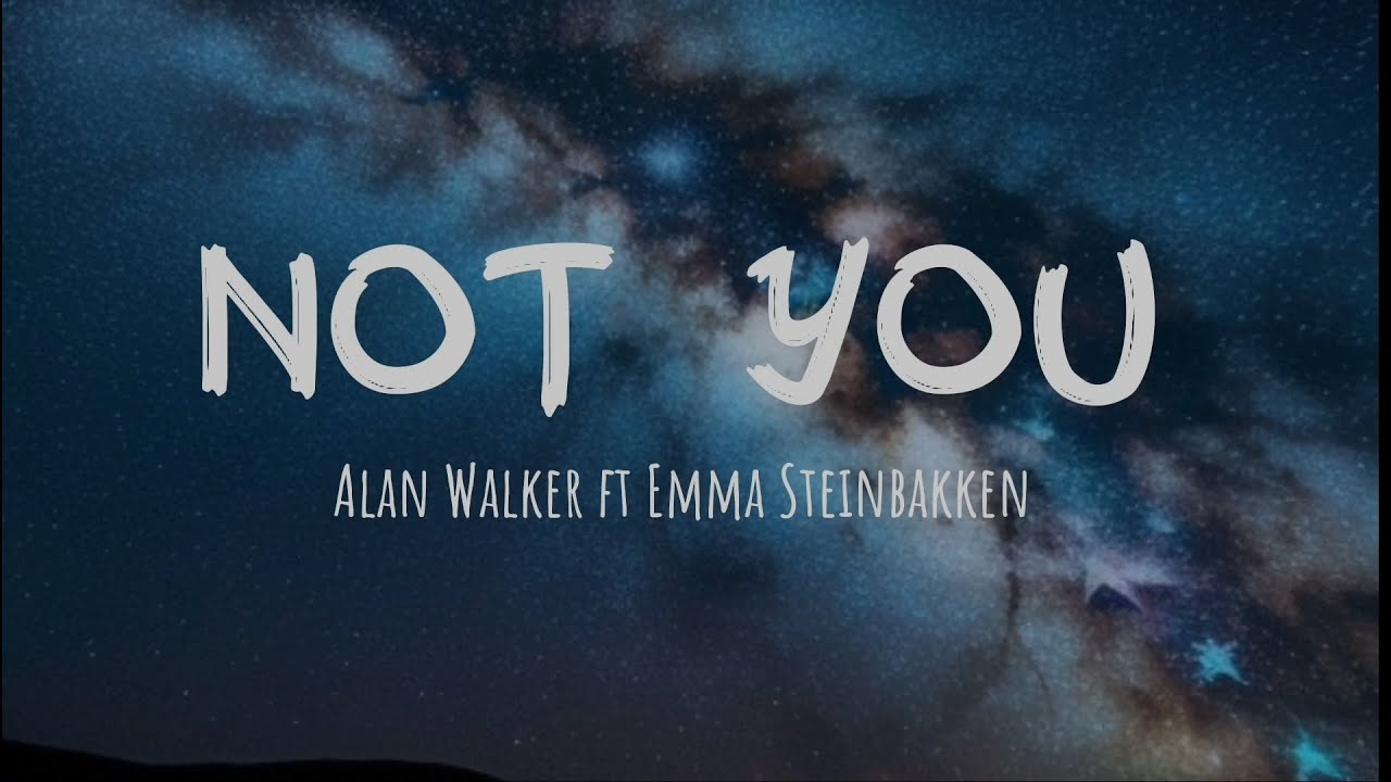 Alan Walker ft Emma Steinbakken - Not You ( Lyrics ) - YouTube