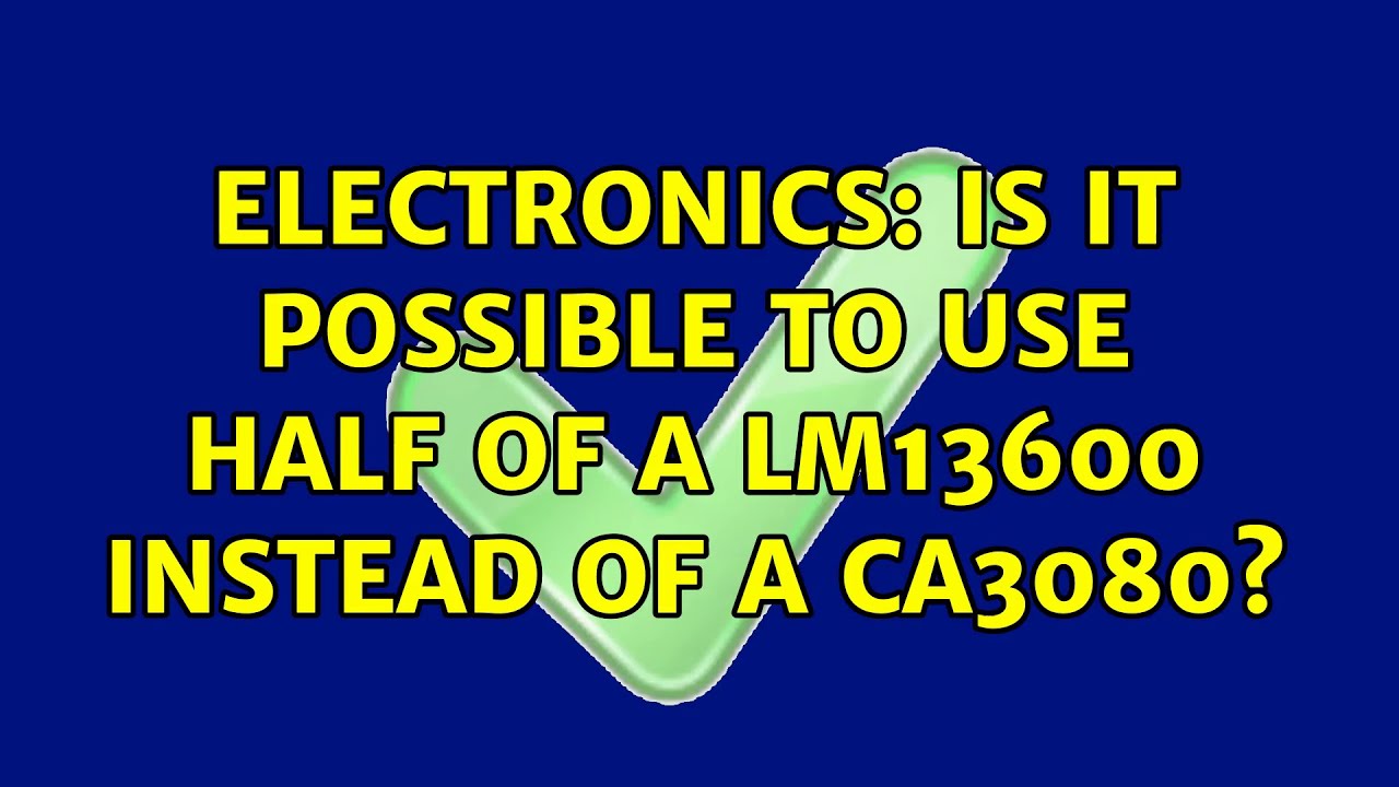 Electronics: Is it possible to use half of a LM13600 instead of a ...