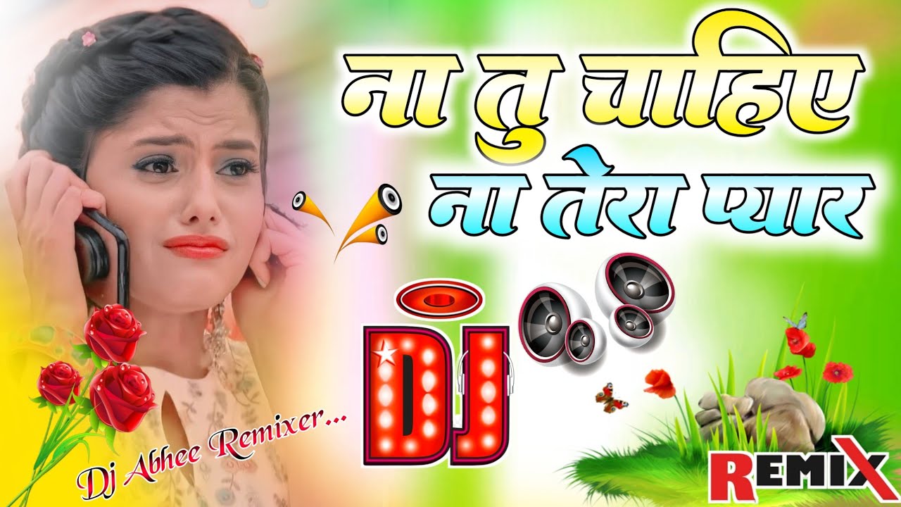 Na Tu Chahiye Na Tera Pyar 💘Dj Remix Hindi Sad Song 😢 Dialogue Sad Song ...