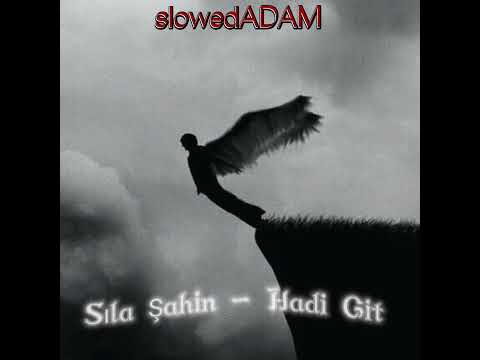 Sıla Şahin - Hadi Git SLOWED (slowedADAM . edits)