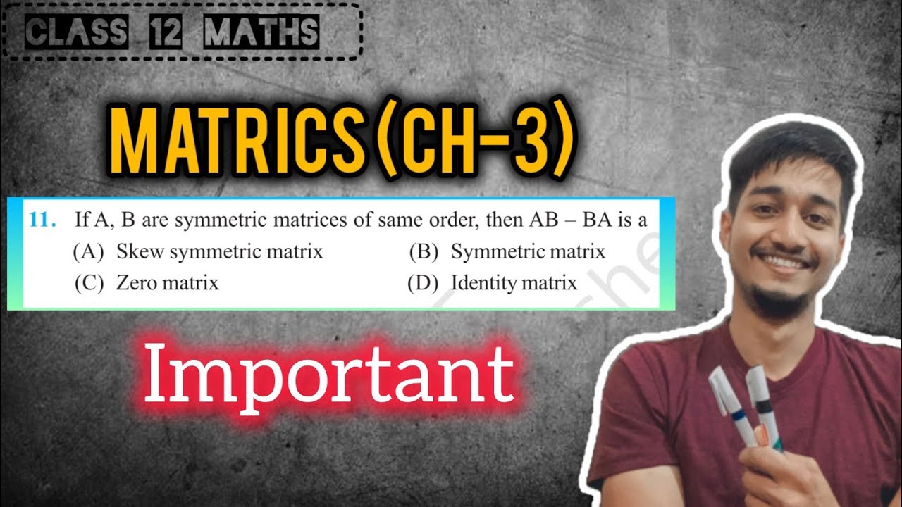 If A and B are symmetric matrices of the same order then AB + BA is a ...