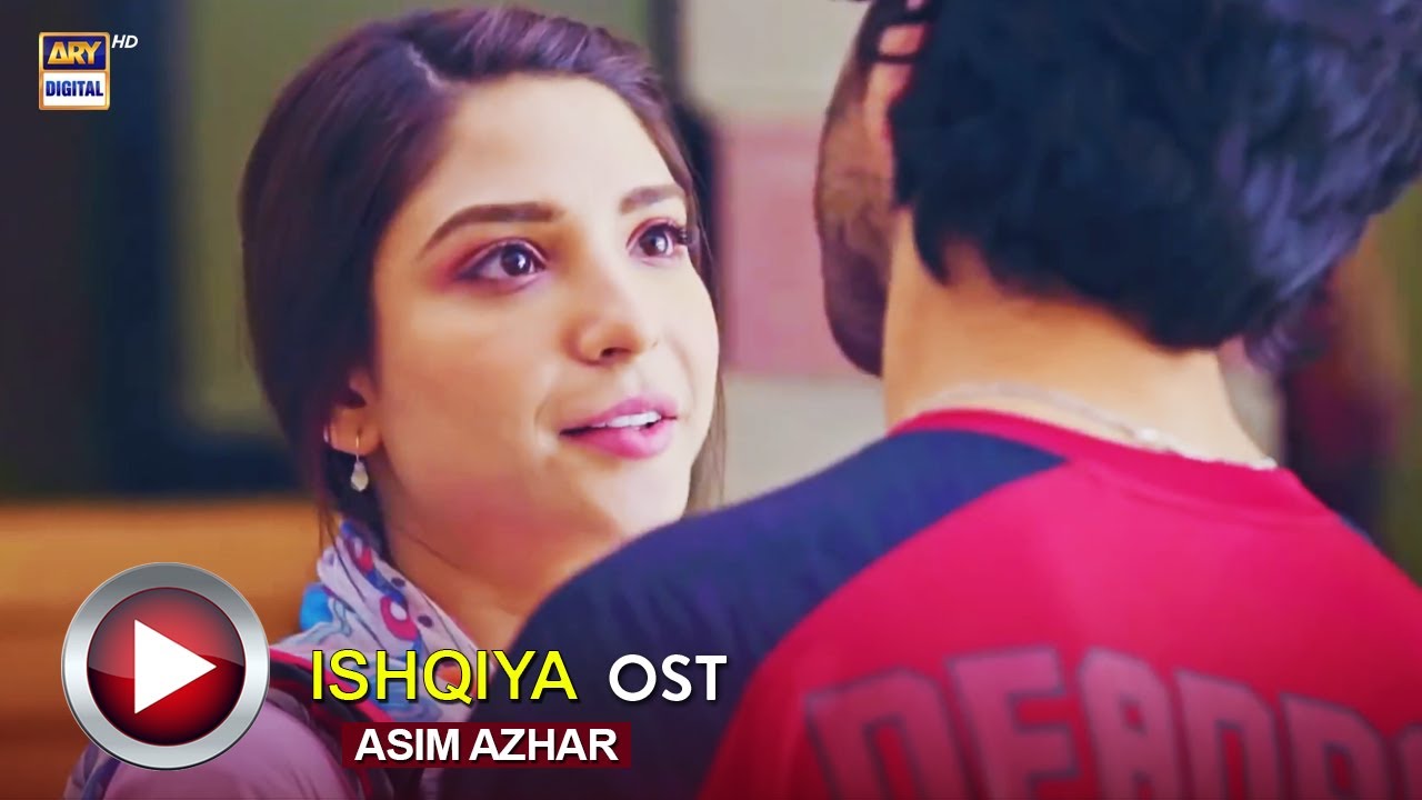 Ishqiya OST 🎶 Asim Azhar | Feroze Khan | Ramsha Khan | Hania Amir - YouTube