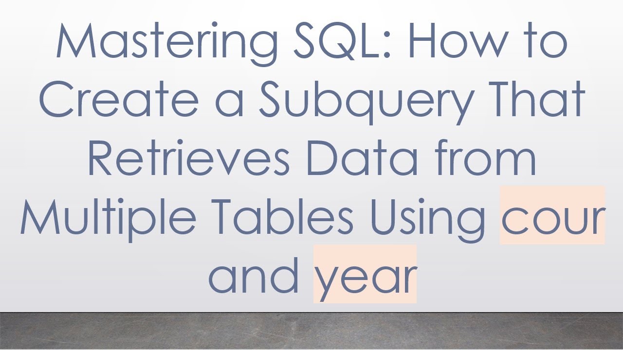 Mastering SQL: How to Create a Subquery That Retrieves Data from Multiple Tables Using cour and ...