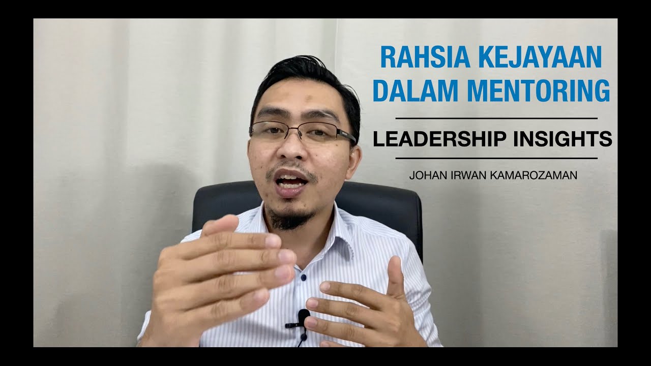 Rahsia Kejayaan Dalam Mentorship | Johan Irwan - Leadership Insight ...