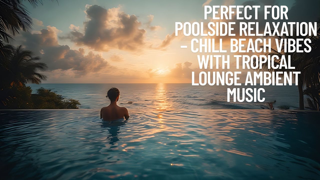 Chill Beach Club Vibes – Relaxing Lounge Music for Sunset, Poolside ...