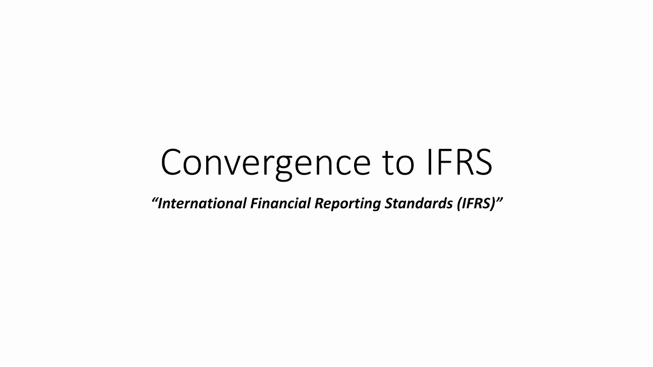 Convergence to IFRS "International Financial Reporting Standards" - YouTube
