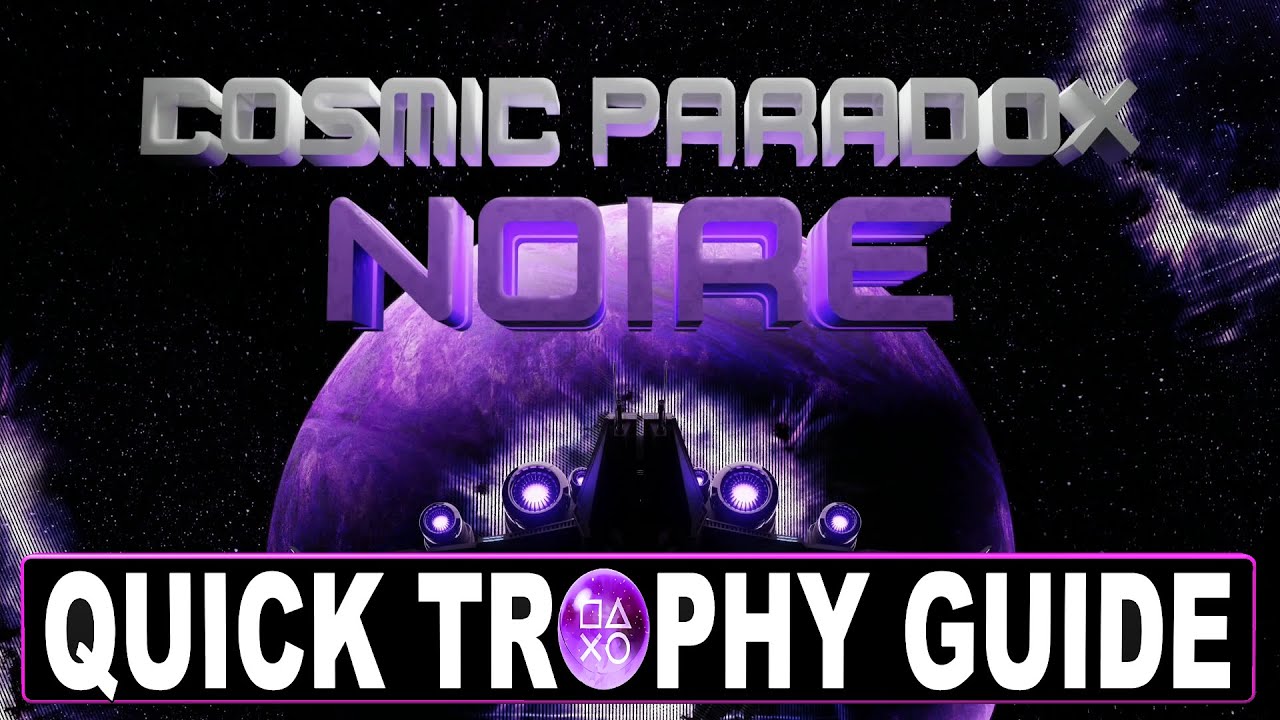Cosmic Paradox Noire Quick Trophy Guide - Crossbuy PS4, PS5 - YouTube