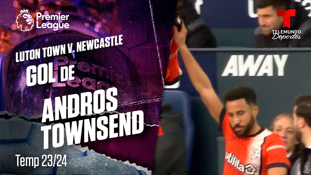Goal Andros Townsend - Luton Town v. Newcastle 23-24 | Premier League ...