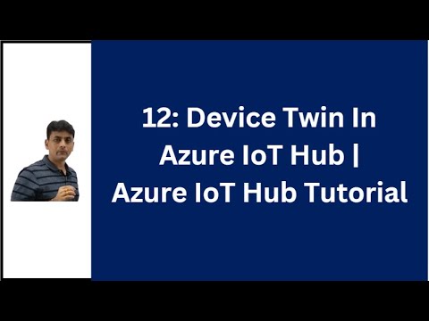12: Device Twin In Azure IoT Hub | Introduction To Device Twin | Azure IoT Hub Tutorial - YouTube