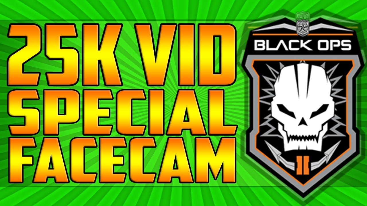 Black Ops 2 - 25K SPECIAL...FACECAM! Thank you all - YouTube