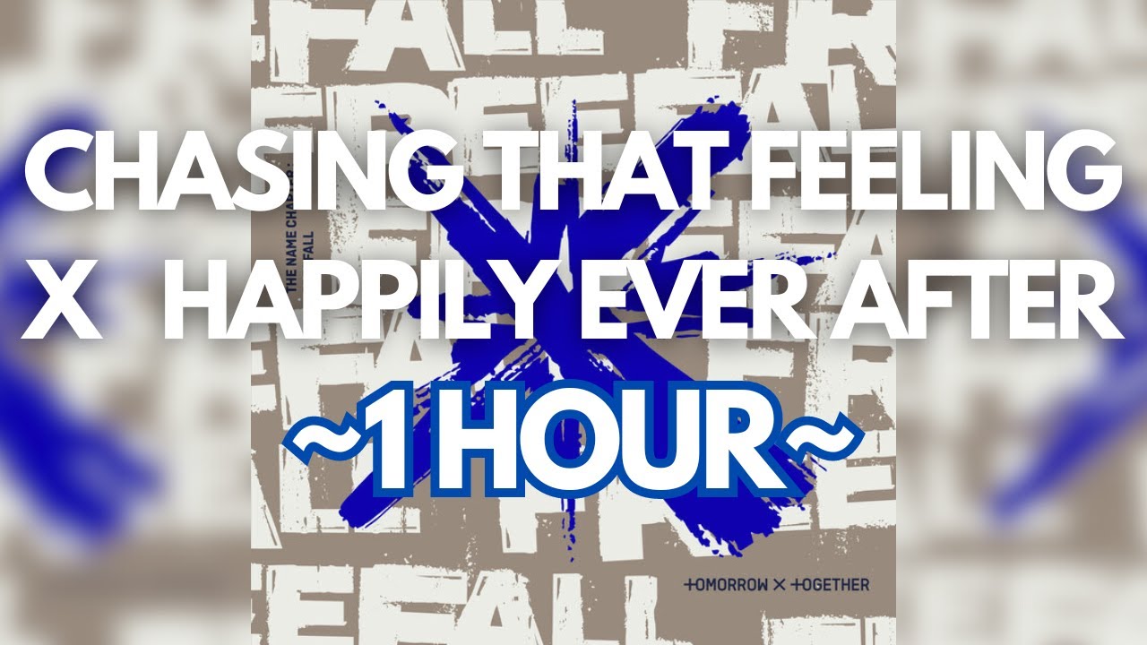 (1 HOUR) TXT (투모로우바이투게더) - Chasing That Feeling X Happily Ever After ...