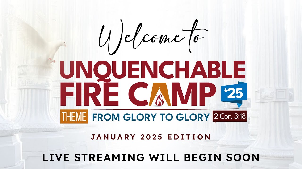 UNQUENCHABLE FIRE CAMP | JAN 2025 | FROM GLORY TO GLORY - YouTube