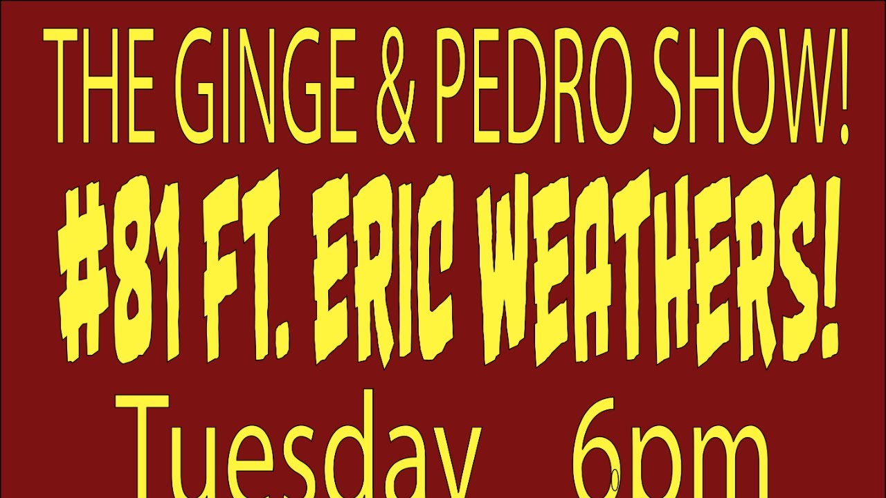 The Ginge & Pedro Show! #81 ft. Eric Weathers - YouTube