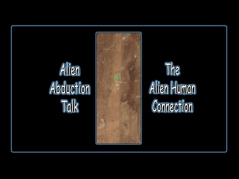 Alien Abduction Talk - The Alien Human Connection - YouTube