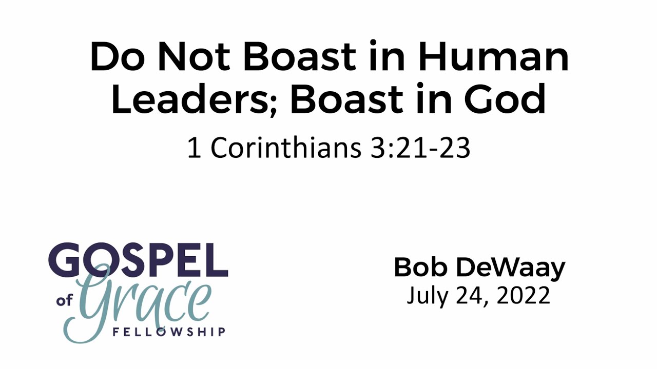 Do Not Boast in Human Leaders Boast in God (1 Corinthians 3:21-23 ...