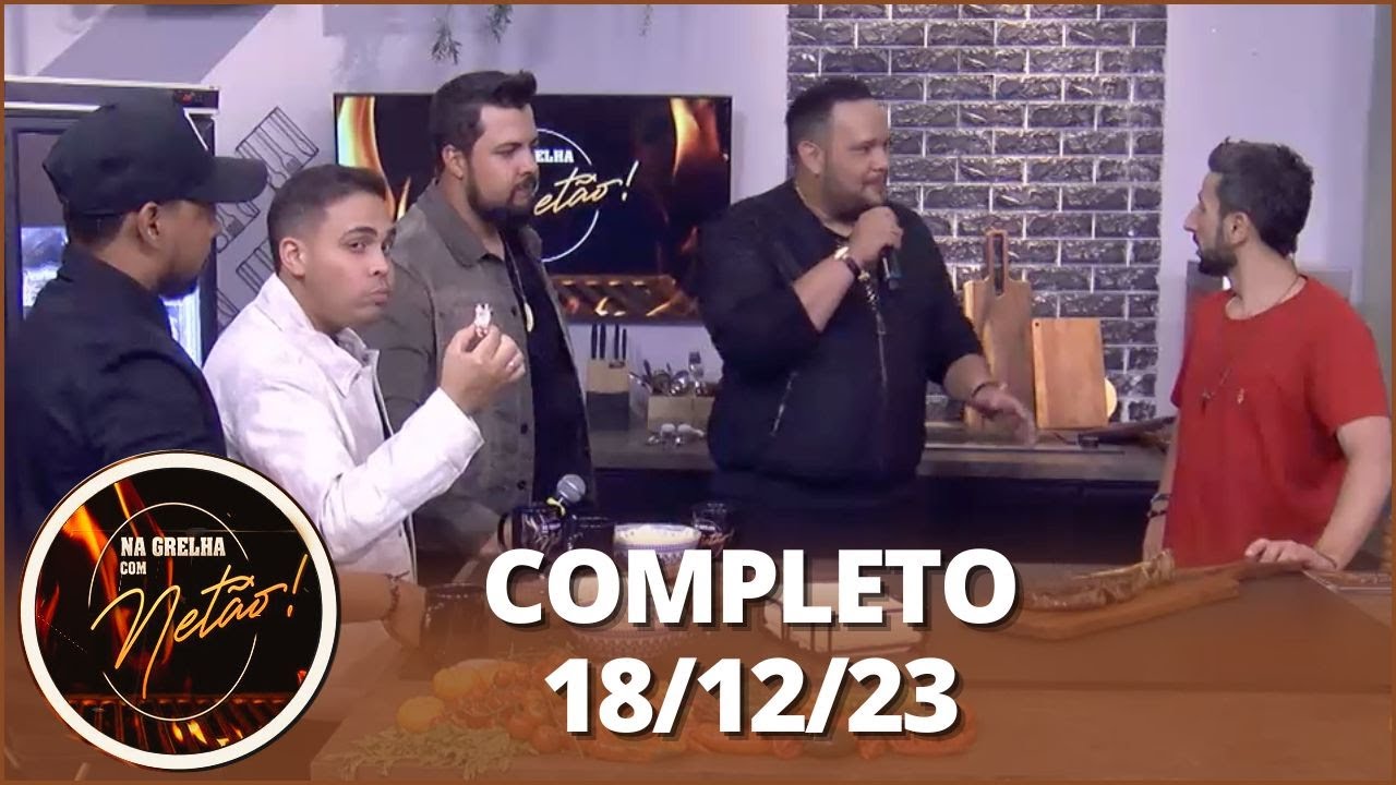 Na Grelha com Netão: Zé Ricardo e Thiago, Kelvin e Gustavo (18/12/23 ...