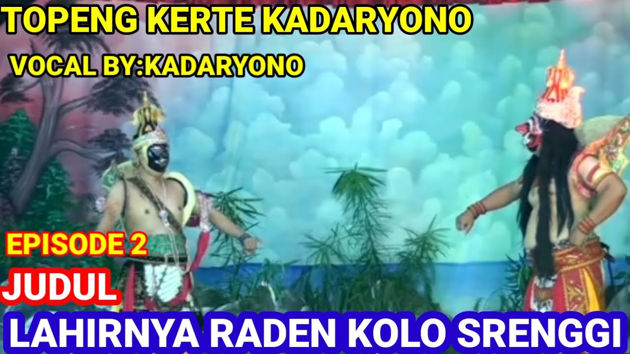 KADARYONO " LAHIRNYA RADEN KOLO SRENGGI " TOPENG KERTE KADARYONO ...