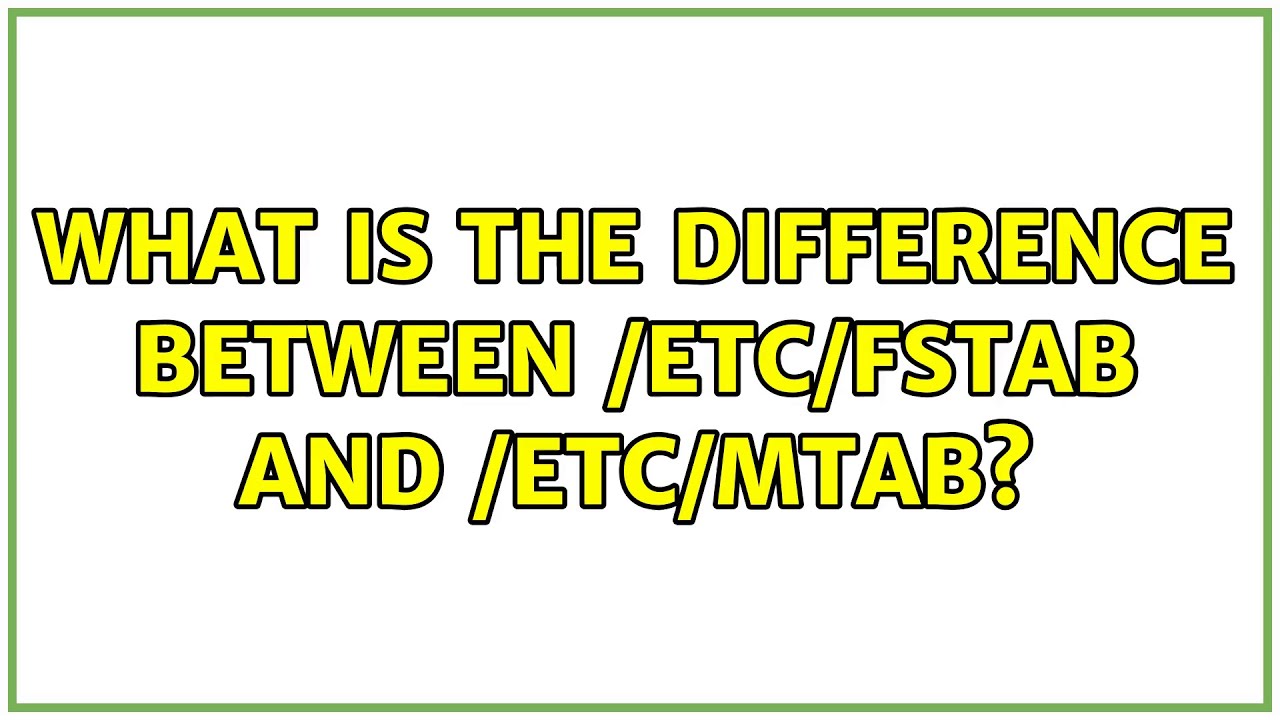 Ubuntu: What is the difference between /etc/fstab and /etc/mtab? (2 ...