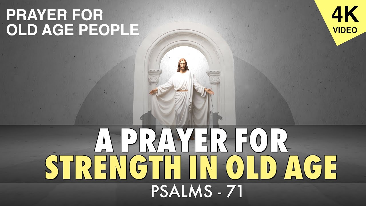 A Prayer for Strength in Old Age | Psalms 71 | Prayer for old age ...