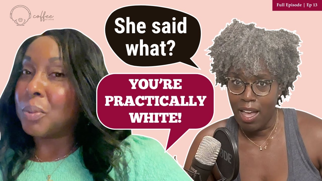 Coffee No Cream Ep. 13 - White Woman Tells Black Woman, "You're ...