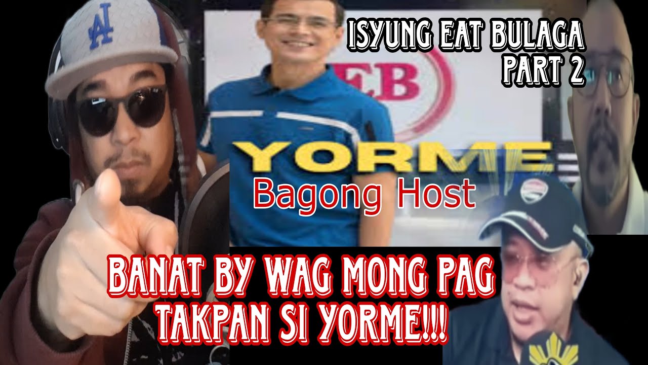 EAT BULAGA ISSUE PART 2 / SI YORME BAGONG HOST NG EB ?? / BANAT BY WAG ...