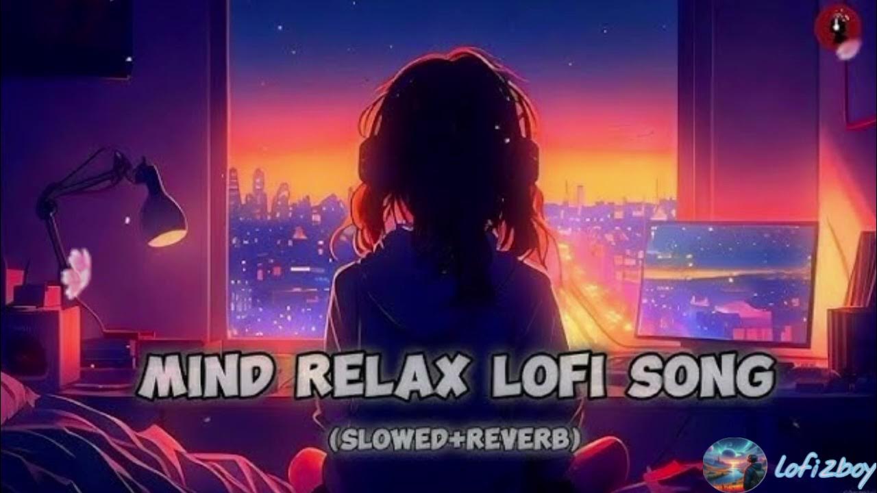 Mind Relax Lofi Song | Mind Relax Lofi Mashup | Mind Fresh Lofi Songs | Slowed and Reverb - YouTube