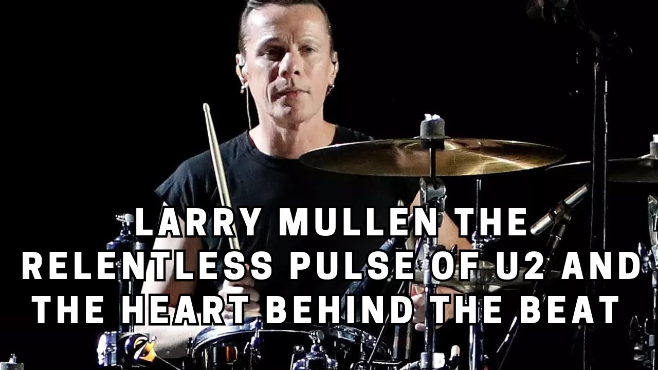 Larry Mullen Jr The Relentless Pulse of U2 - YouTube