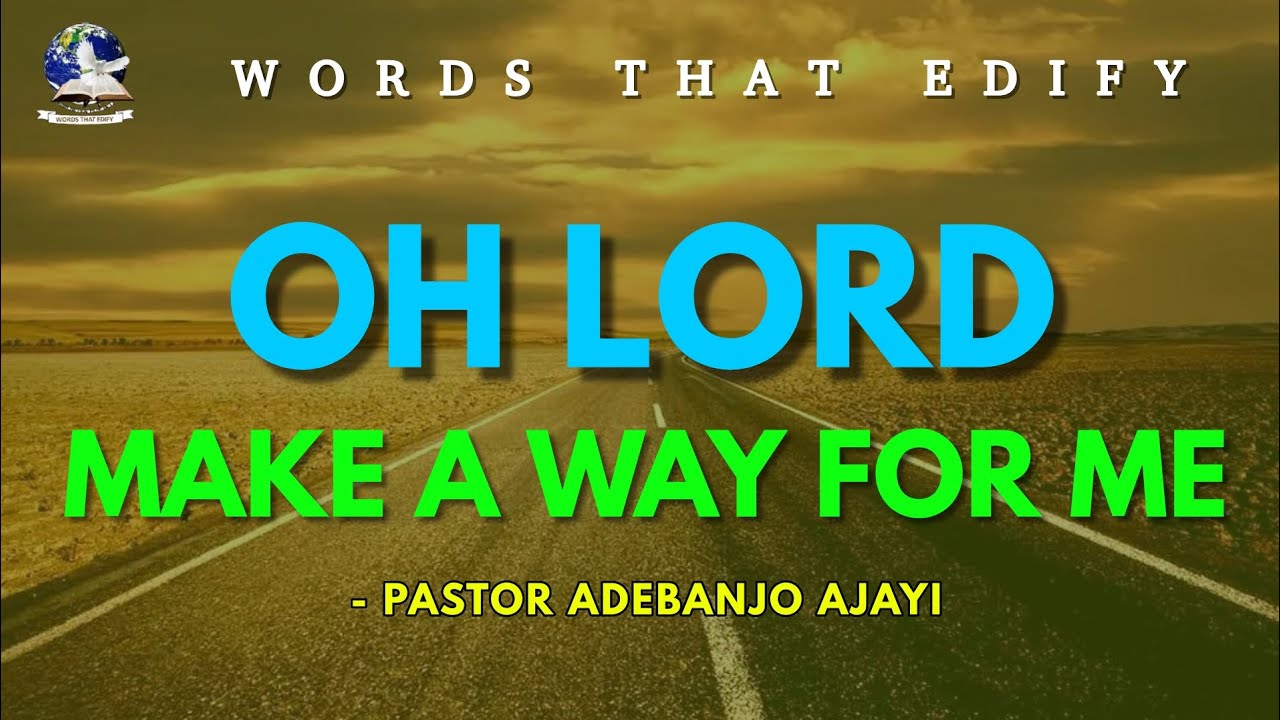 O Lord Make A Way For Me | Pastor Adebanjo Ajayi - YouTube