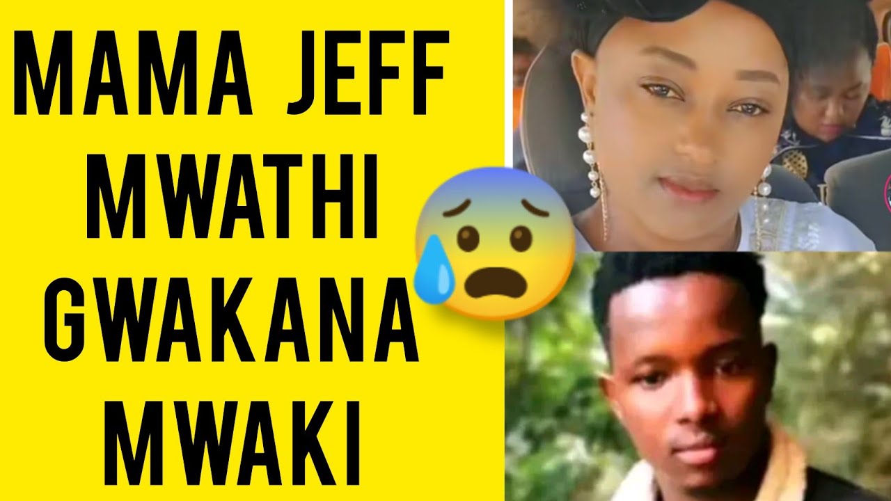 WAAH!😲MAMA JEFF MWATHI GWAKANA MWAKI 🥱 - YouTube