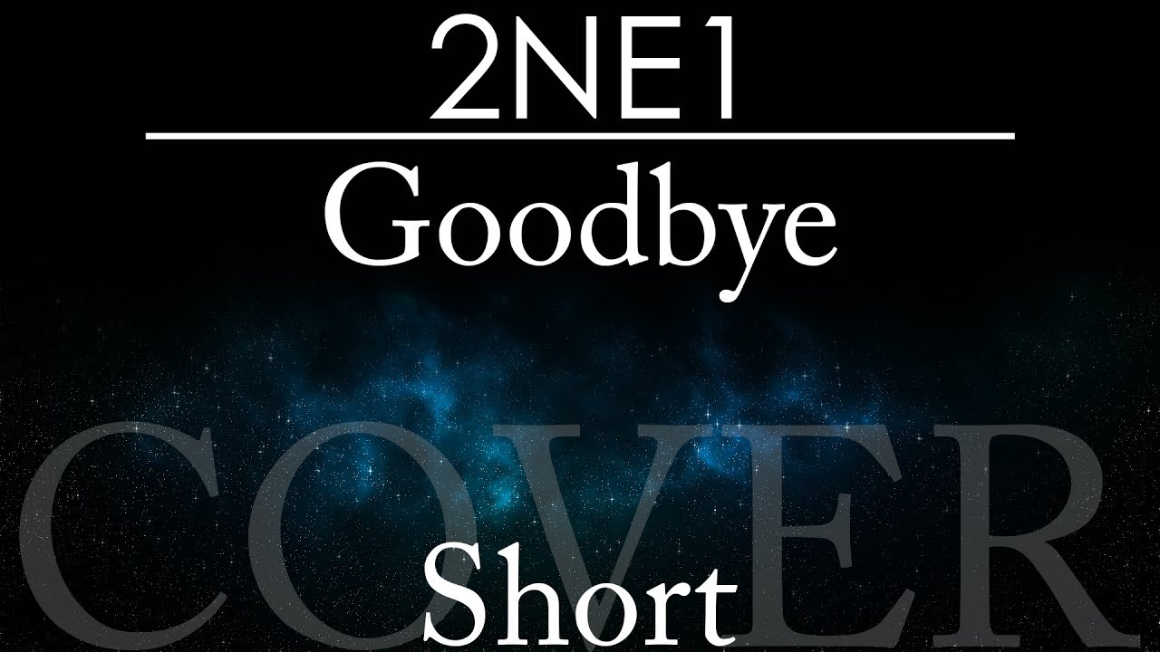 [SHORT COVER] 2NE1 - 안녕 (GOODBYE) - YouTube