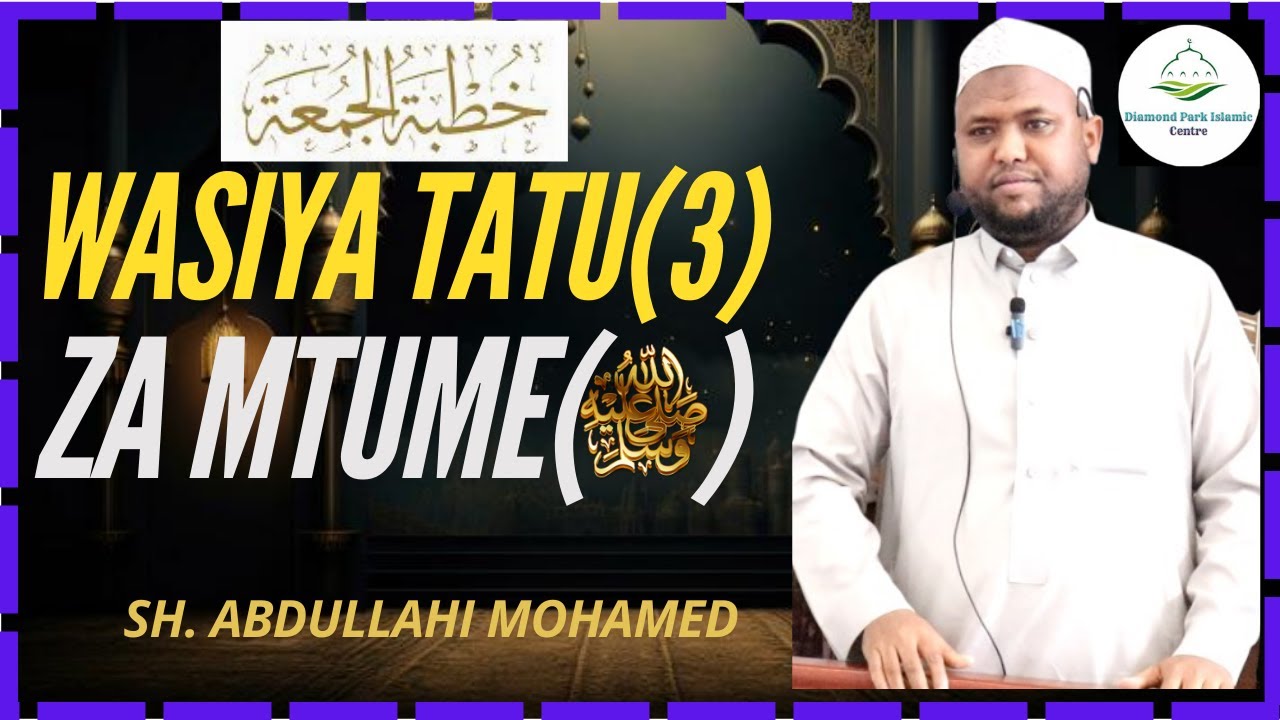KHUTBAH ||"WASIYA TATU(3) ZA MTUME (ﷺ) || SH. ABDULLAHI MOHAMED. - YouTube