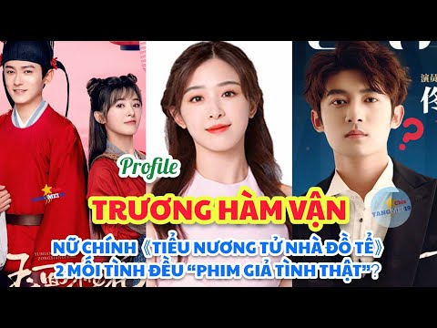 Tiểu sử TRƯƠNG HÀM VẬN 张含韵 Nữ chính \
