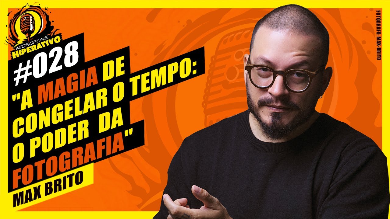 MAX BRITO - O UNIVERSO da FOTOGRAFIA. (#028) - YouTube