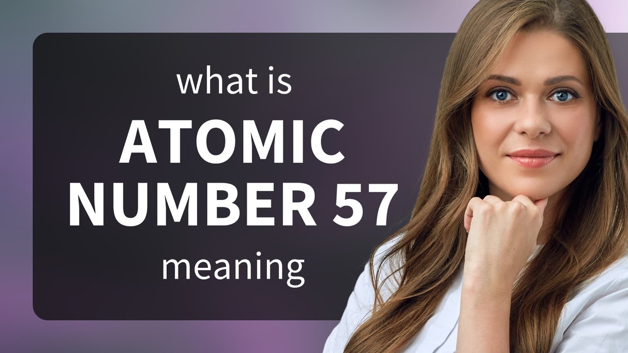 Atomic number 57 • meaning of ATOMIC NUMBER 57 - YouTube