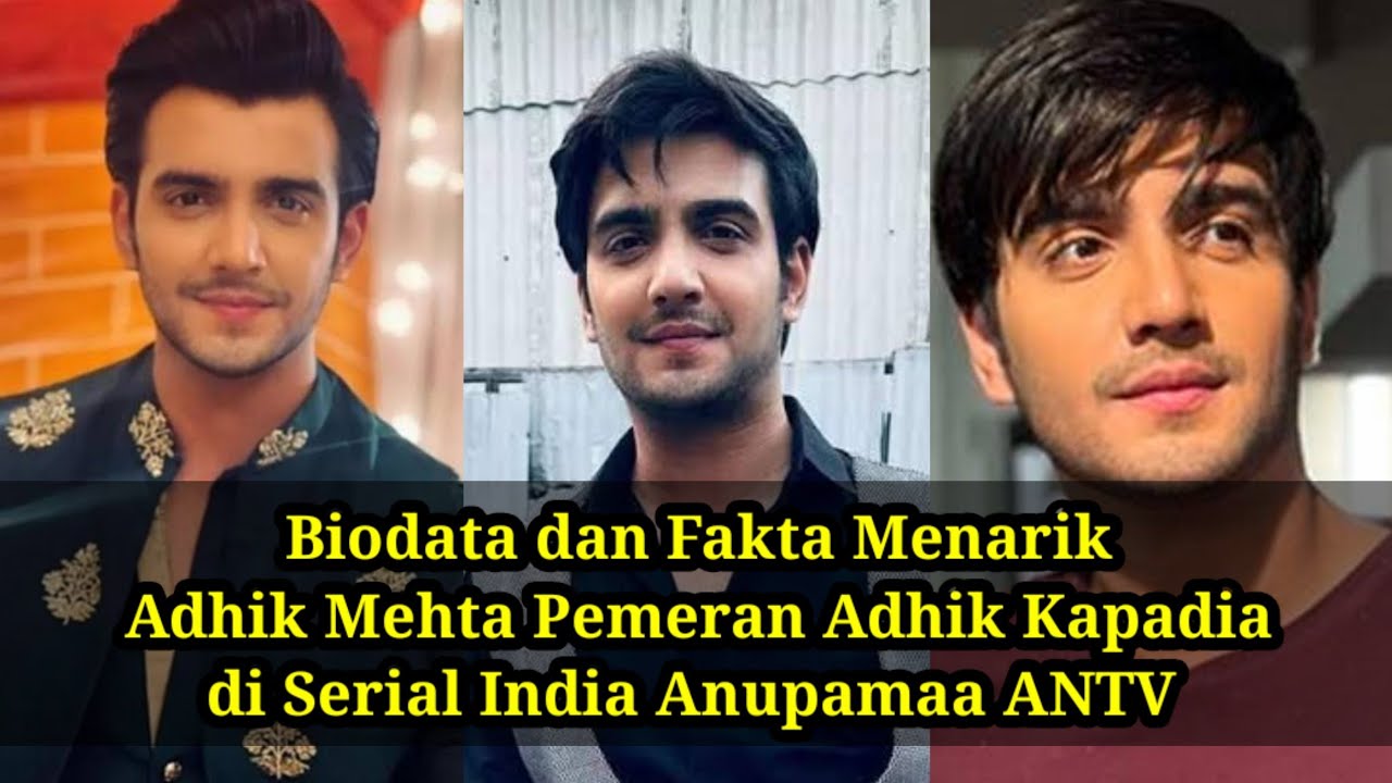 Biodata Adhik Mehta Pemeran Adhik Kapadia di Serial India Anupamaa antv ...
