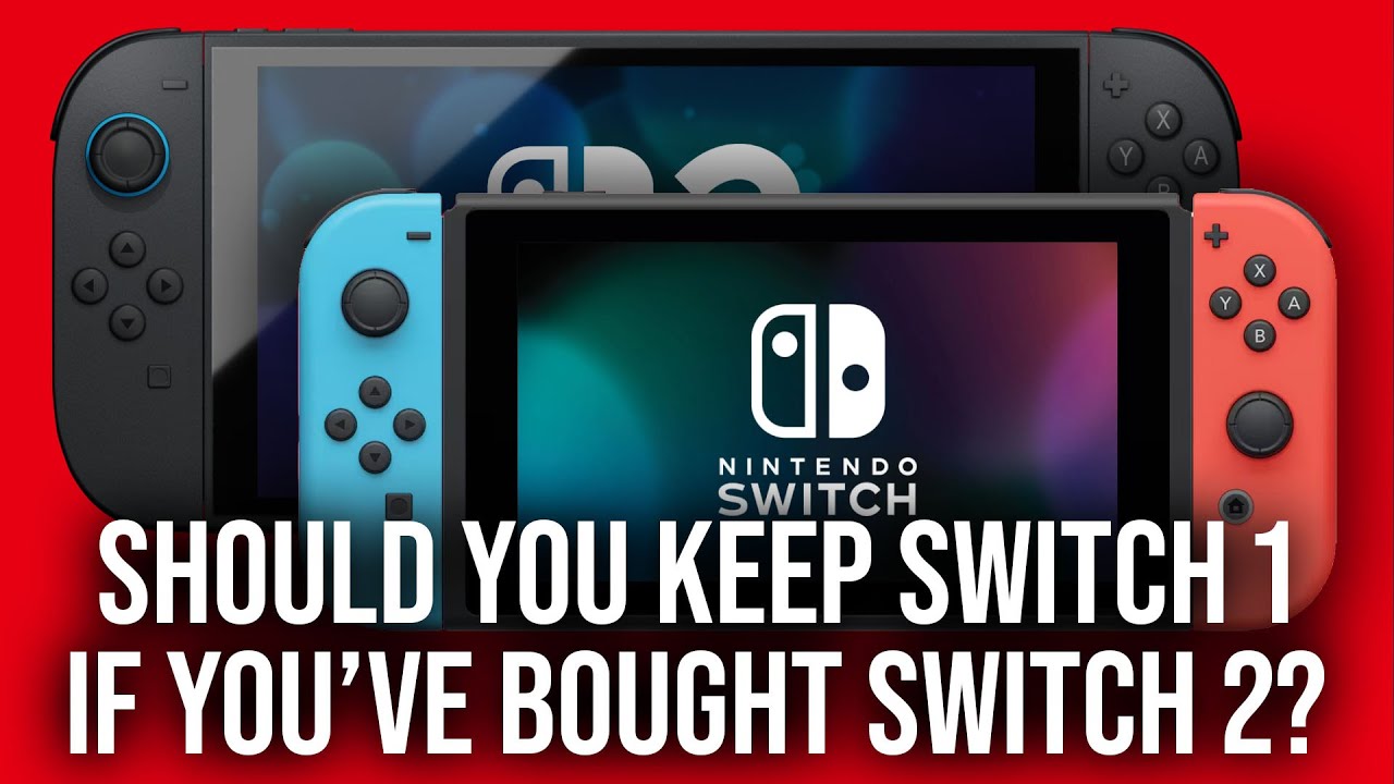 Should You Keep Switch 1 If You've Bought A Switch 2? - YouTube