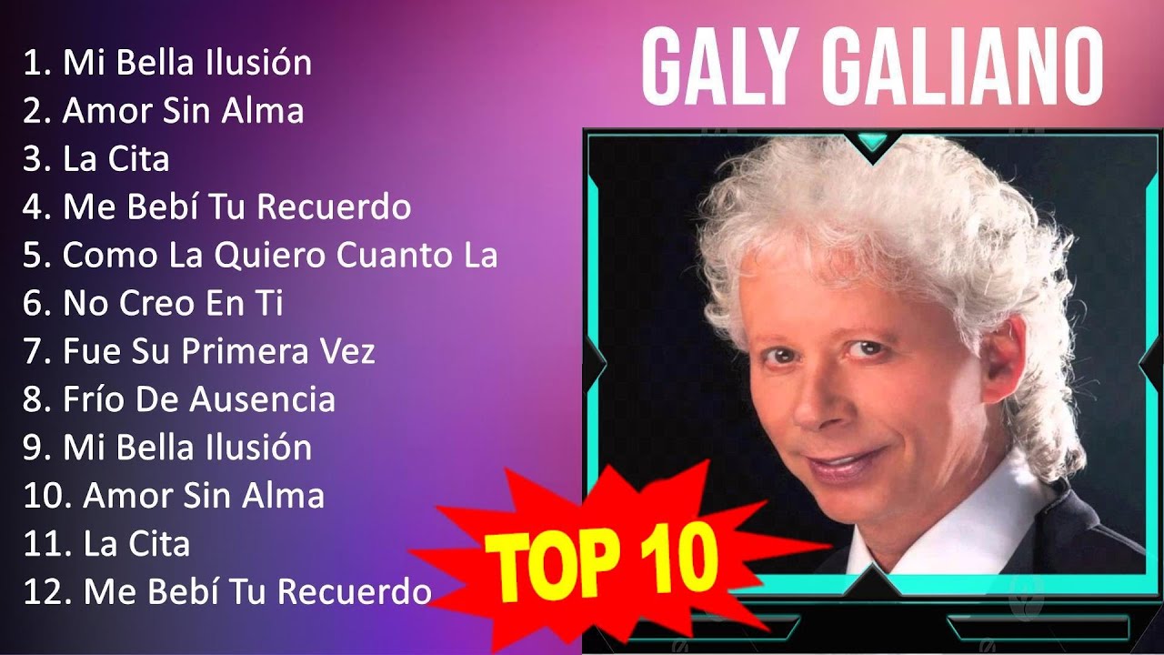Galy Galiano 2023 - 10 Grandes Exitos - Mi Bella Ilusión, Amor Sin Alma, La Cita, Me Bebí Tu Rec ...