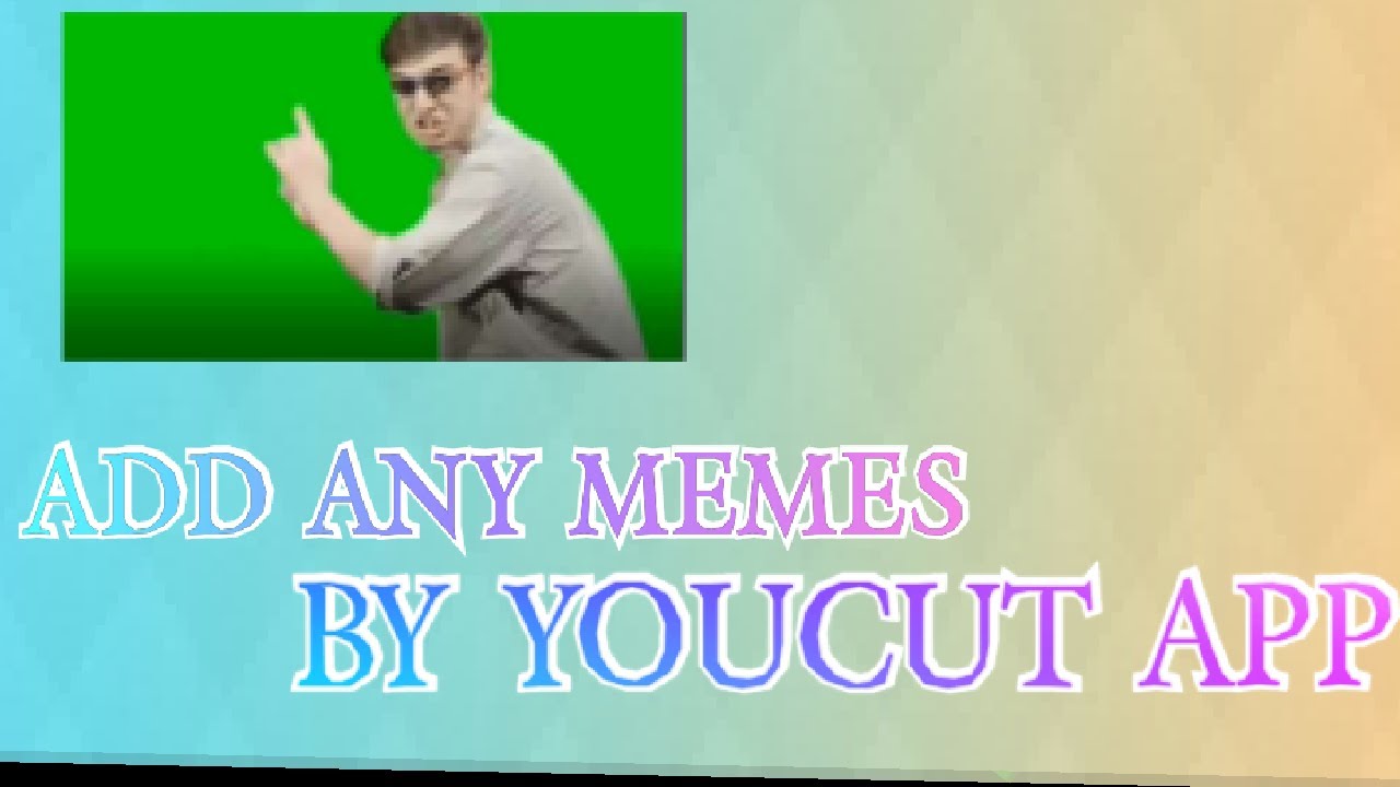how to add memes to your videos by youcut editor app - YouTube