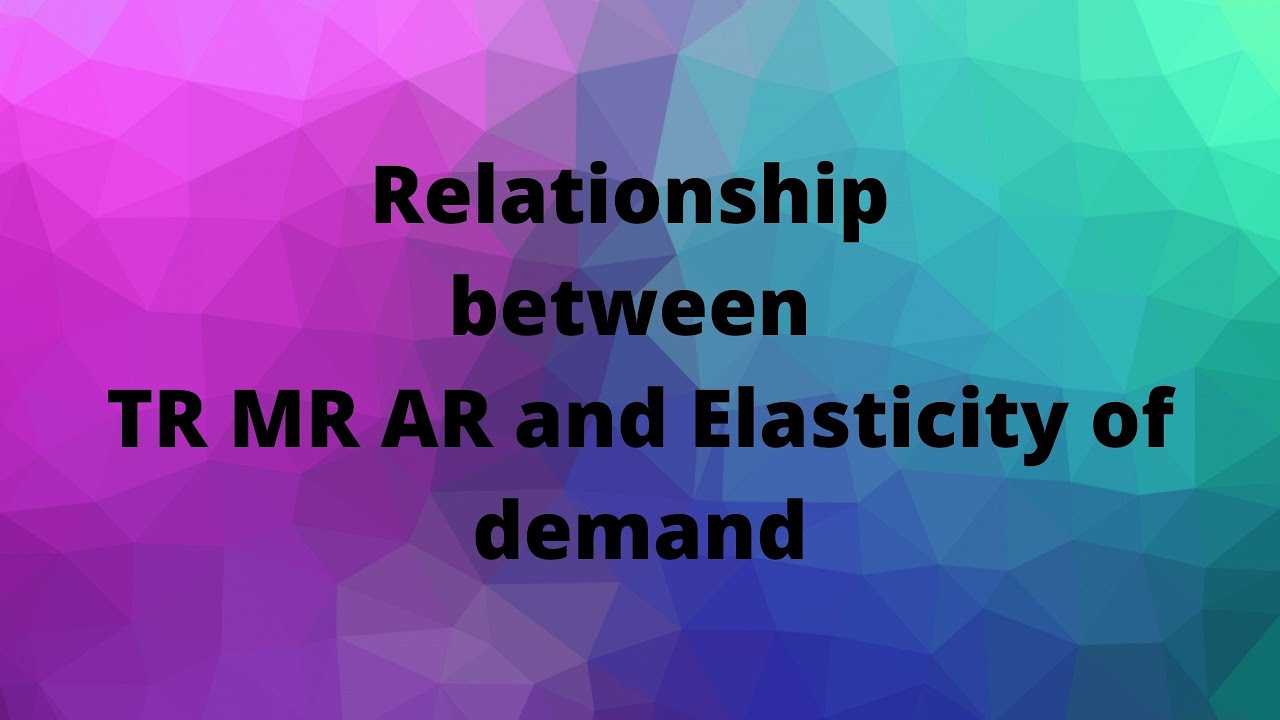 Relationship between TR MR AR and Elasticity of demand - YouTube