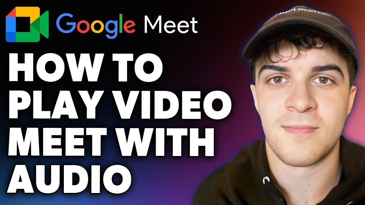 How to Play Video on Google Meet With Audio (Full 2024 Guide) - YouTube
