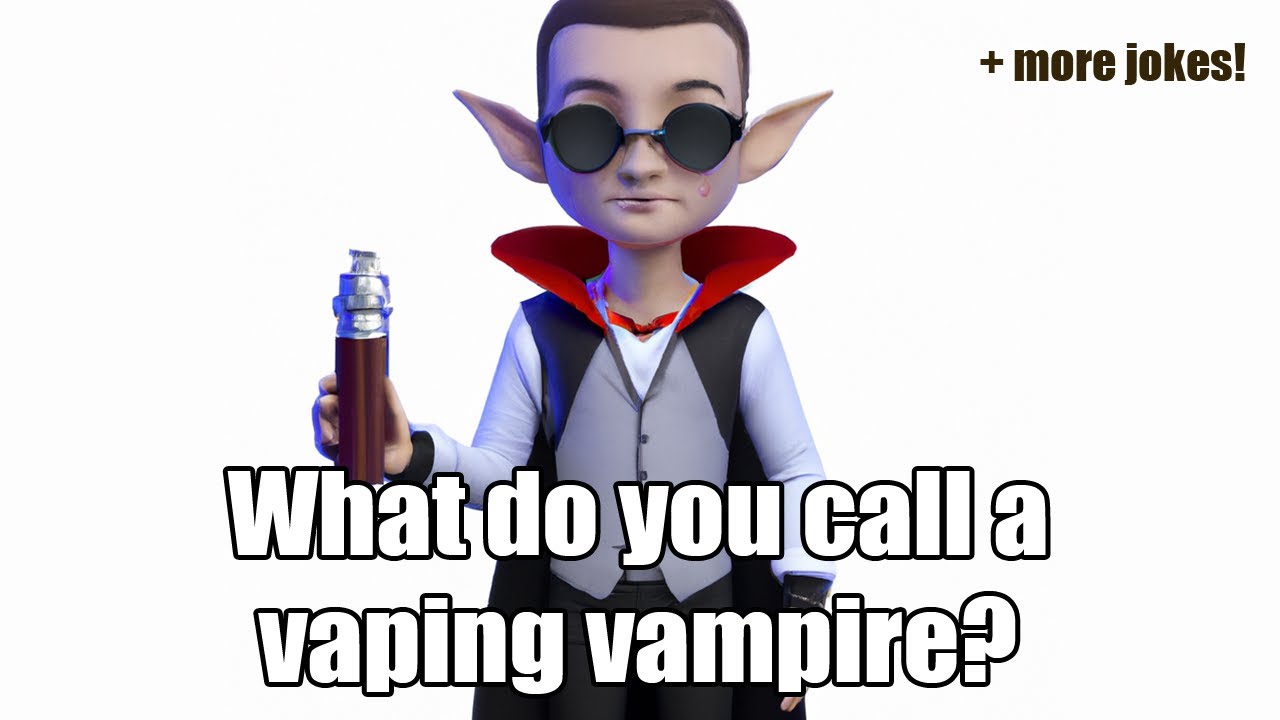 What do you call a vaping vampire? | + 22 more jokes | 02 Nov 2022 ...
