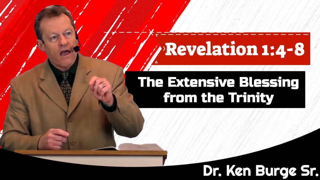 Revelation 1:4-8 - The Extensive Blessing from the Trinity - with Dr. Ken Burge Sr. - YouTube