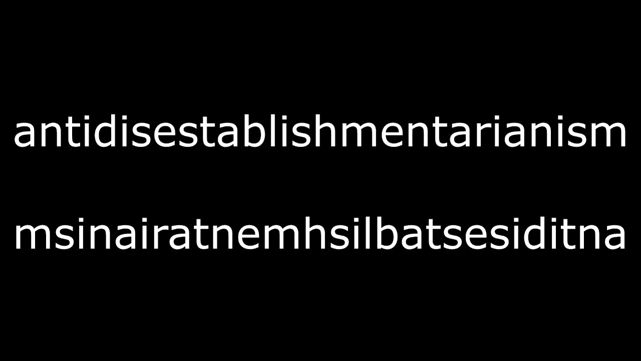 'Antidisestablishmentarianism' Pronounced Backwards - YouTube